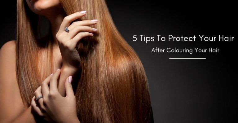 5 Tips To Protect Your Hair And Colour After Colouring Your Hair